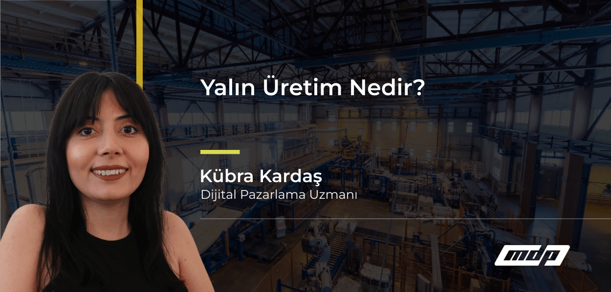 Yalın Üretim Nedir? | MDP Group